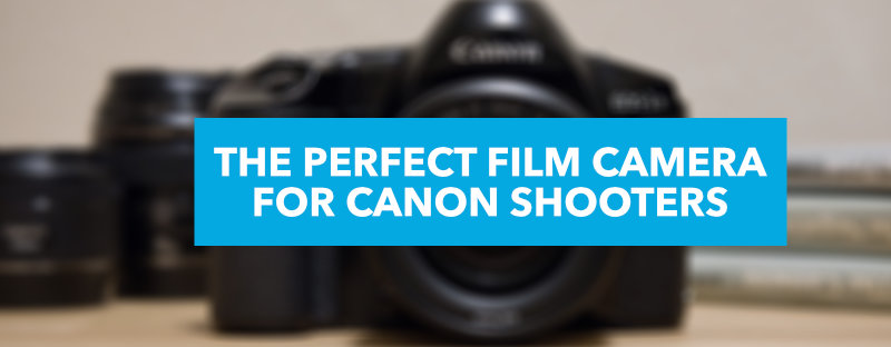 The Perfect Film Camera For Canon Shooters – Craig Bergonzoni's Blog